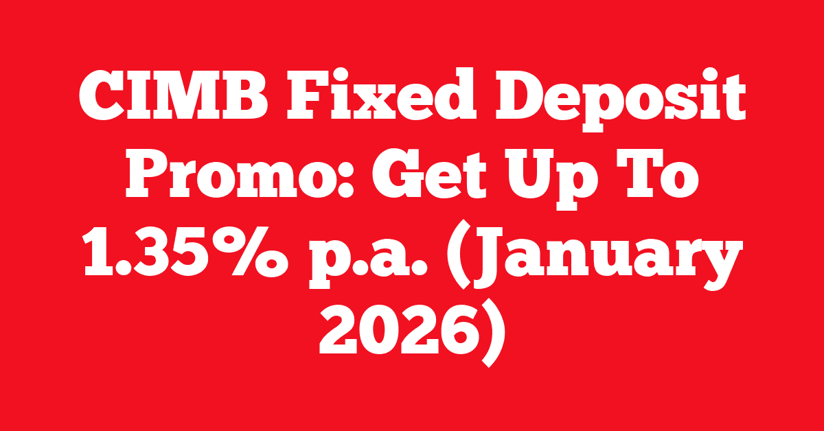 CIMB Fixed Deposit Promo: Get Up To 1.35% p.a. (January 2026 ...